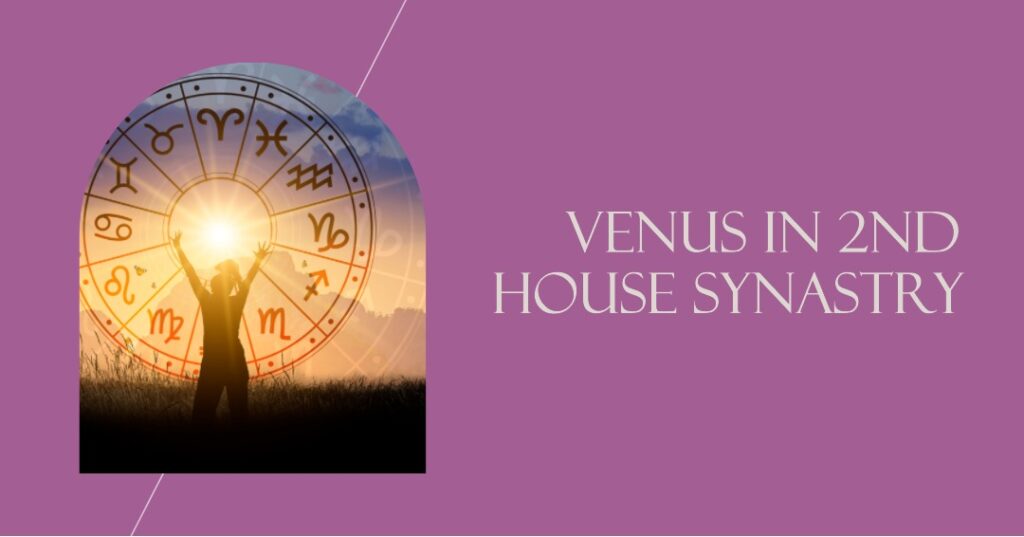 Venus In 2nd House Synastry - A Complete Guide - Cosmic Deity