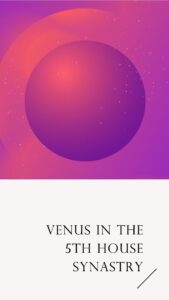 Venus in the 5th House Synastry - A Love Connection