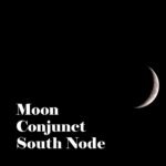 Moon Conjunct South Node - Decoding the Cosmos - Cosmic Deity