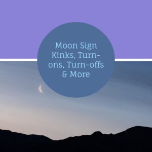 Moon Sign Kinks, Turn-ons, Turn-offs & More - A Complete Guide