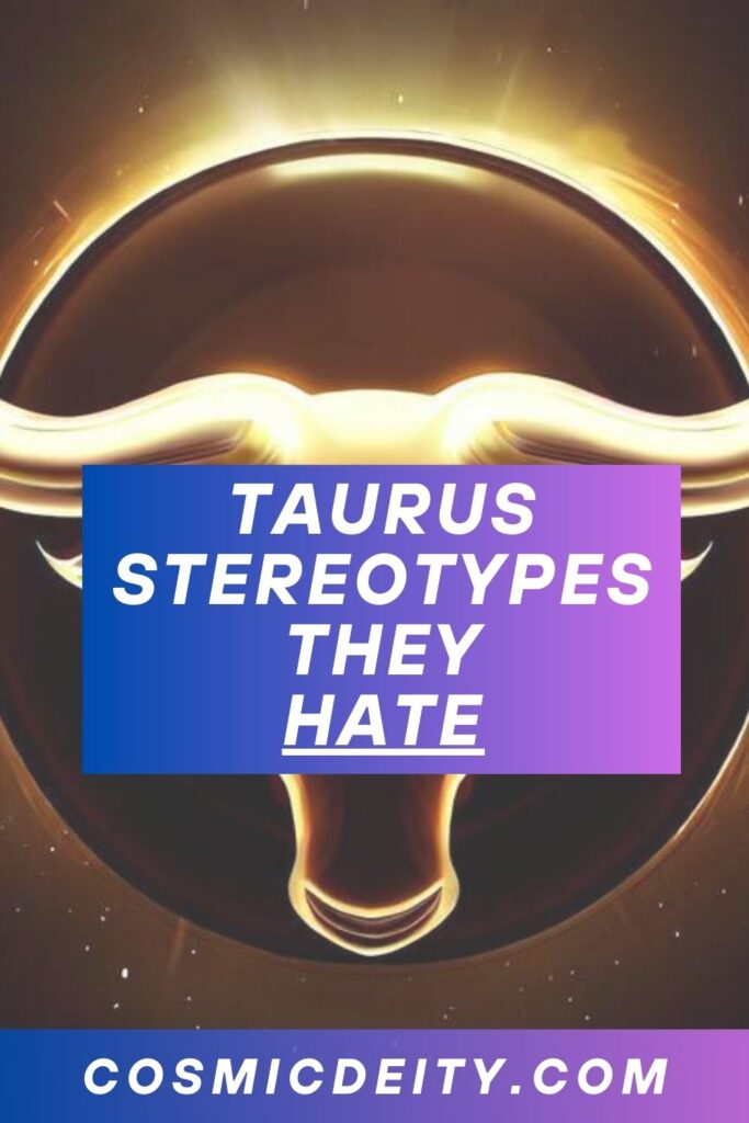 20 Stereotypes About Taurus They Really Hate Hearing