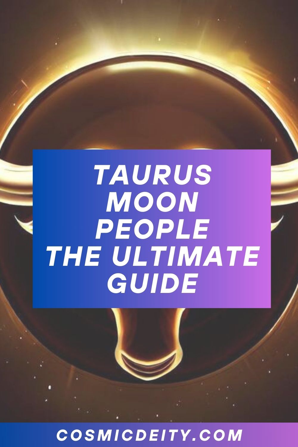 Taurus Moon People - The Ultimate Guide - Cosmic Deity